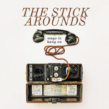The Stick Arounds “Ways To Hang On” – Veglam
