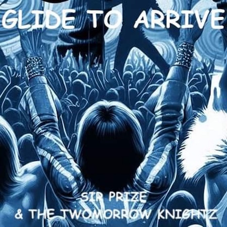Sir Prize & The Twomorrow Knightz release “Glide To Arrive” single – Veglam